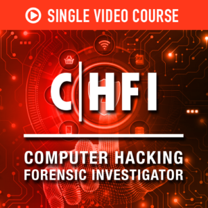 Computer Hacking Forensic Investigator (CHFI) Single Video Course - EC-Council Learning